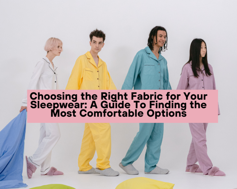 Choosing the Right Fabric for Your Sleepwear: A Guide To Finding the ...
